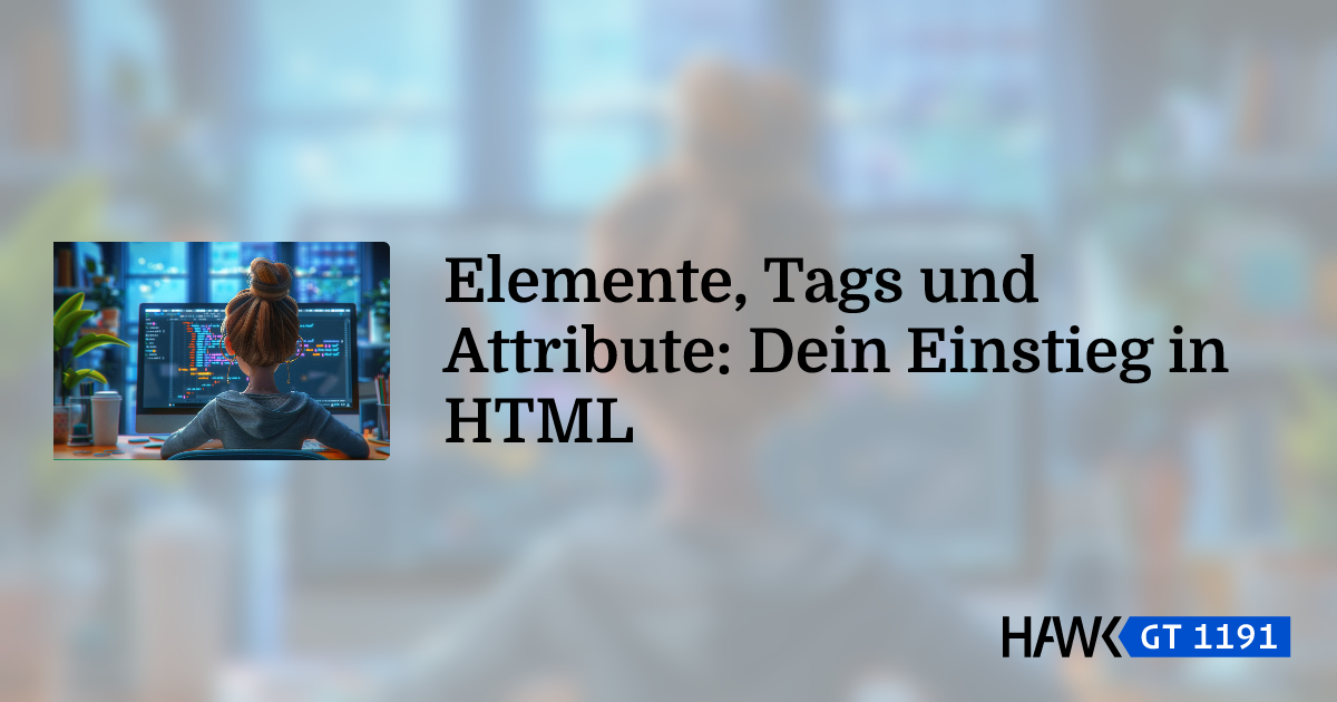 Elemente, Tags und Attribute: Dein Einstieg in HTML | HAWK GT 1191